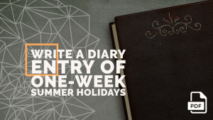 Write a Diary entry of One-week Summer Holidays - English Compositions
