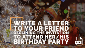 Write a Letter to Your Friend Declining the Invitation to Attend Her ...