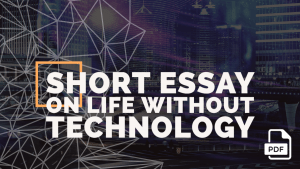 Short Essay on Life Without Technology [100, 200, 400 Words] With PDF ...